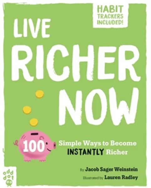 LIVE RICHER NOW: 100 SIMPLE WAYS TO BECOME INSTANTLY RICHER
