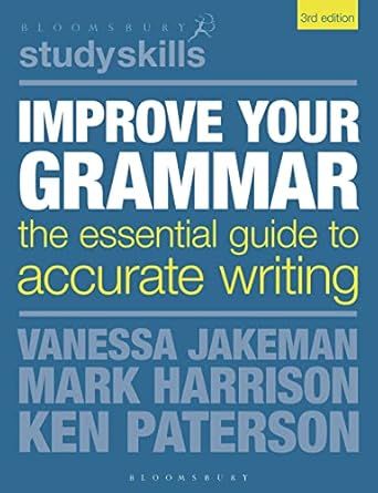 IMPROVE YOUR GRAMMAR: THE ESSENTIAL GUIDE TO ACCURATE WRITING (3RD EDITION)