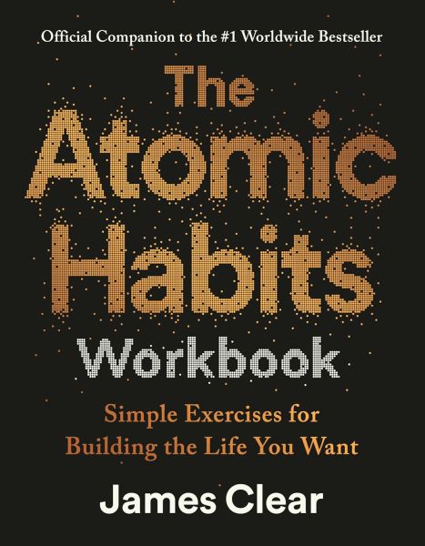 ATOMIC HABITS WORKBOOK, THE: SIMPLE EXERCISES FOR BUILDING THE LIFE YOU ...